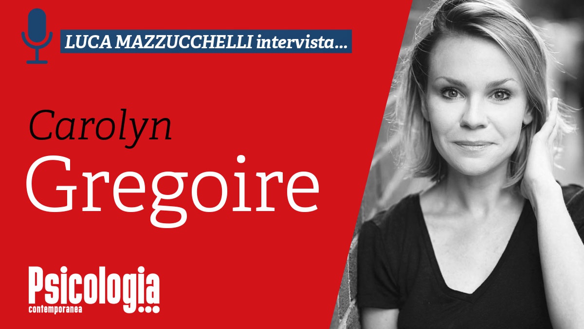 Luca Mazzucchelli intervista Carolyn Gregoire | Psicologia Contemporanea